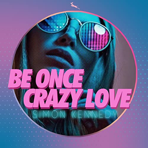 Play Be Once Crazy Love by Simon Kennedy on Amazon Music