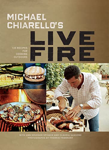 Michael Chiarello's Live Fire: 125 Recipes for Cooking Outdoors ...