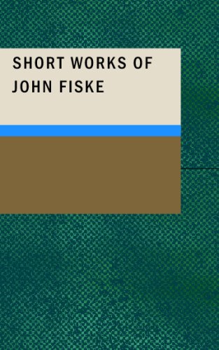 Short Works of John Fiske: Fiske, John: 9781437512441: Amazon.com: Books