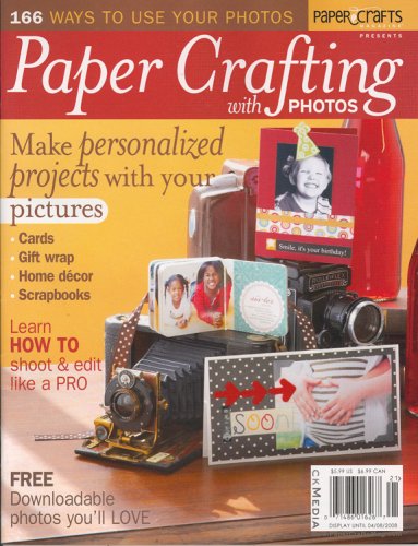 Paper Crafting, Crafting With Photos, April 2008 Issue: Editors of ...