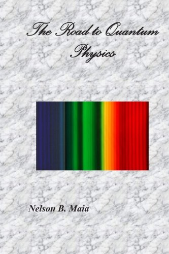 Amazon.com: The Road to Quantum Physics: 9781439200544: Maia, Nelson: Books