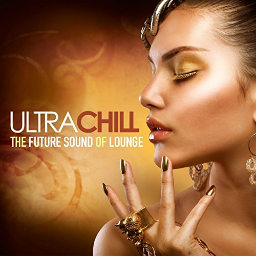 Play Ultra Chill (The Future Sound of Lounge) by VARIOUS ARTISTS on ...