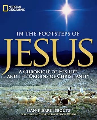 In the Footsteps of Jesus: A Chronicle of His Life and the Origins of ...