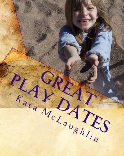 Great Play Dates: 52 Play Dates for A Year Filled With Fun: Mclaughlin ...