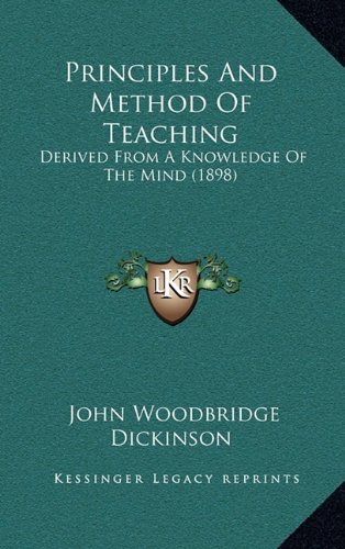 Principles and Method of Teaching: Derived from a Knowledge of the Mind ...