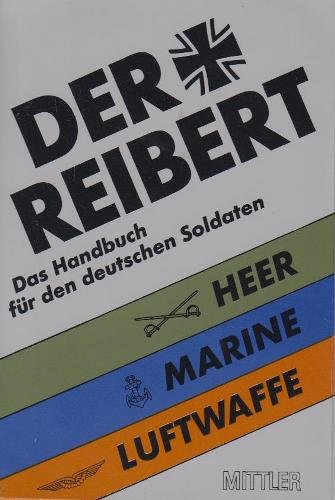 Der Reibert : Das Handbuch für den deutschen Soldaten ; Heer - Marine ...