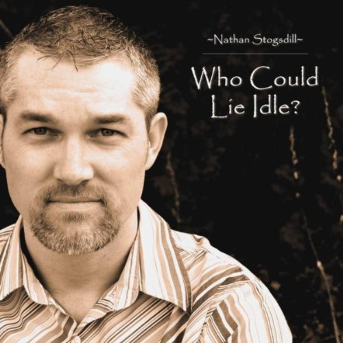 Play Who Could Lie Idle? by Nathan Stogsdill on Amazon Music