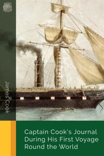 Captain Cook's Journal During His First Voyage Round the World: Cook ...