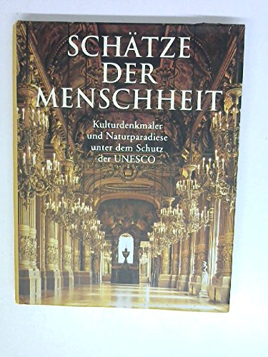 Schätze der Menschheit. Kulturdenkmäler und Naturparadiese unter dem ...