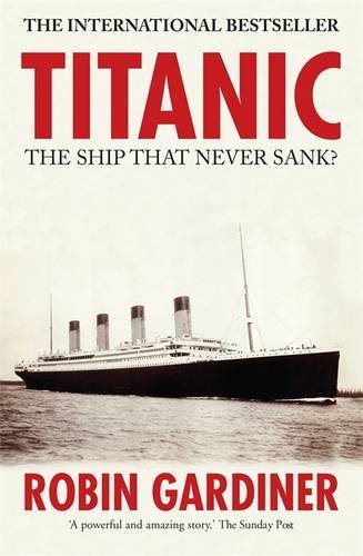 Titanic: The Ship That Never Sank?: Amazon.co.uk: Gardiner, Robin ...