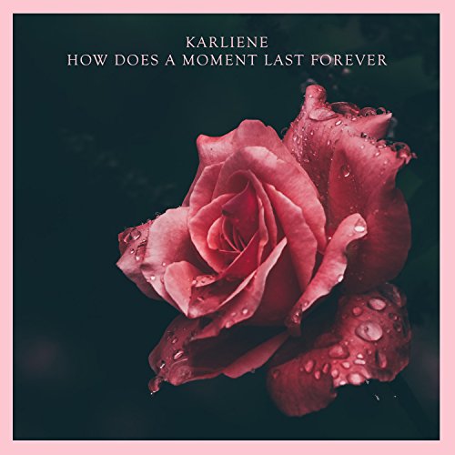 How Does a Moment Last Forever by Karliene on Amazon Music Unlimited