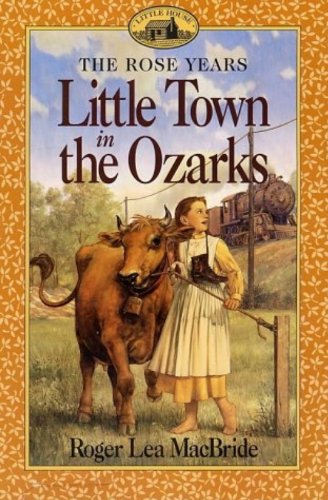The Rose Years Little Town in the Ozarks: Roger Lea MacBride ...