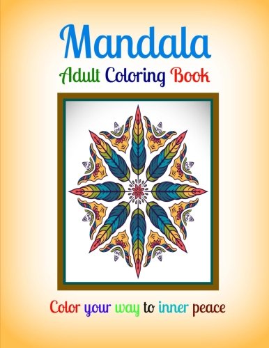 Mandala Adult Coloring Book (Color Your Way To Inner Peace With ...