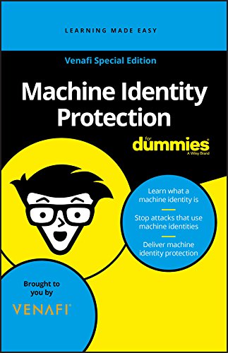 Machine Identity Protection For Dummies, Venafi Special Edition (Custom): The Experts at Dummies ...