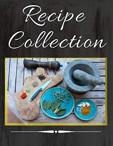 Recipe Collection: Recipe Collection Book: 100 Blank Cooking Templates ...
