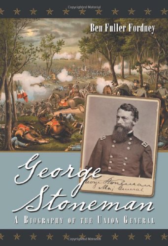 George Stoneman: A Biography of the Union General: Fordney, Ben Fuller ...