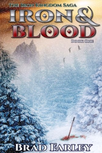 Iron and Blood: Iron Kingdom Saga Book One (Volume 1): Farley, Brad ...