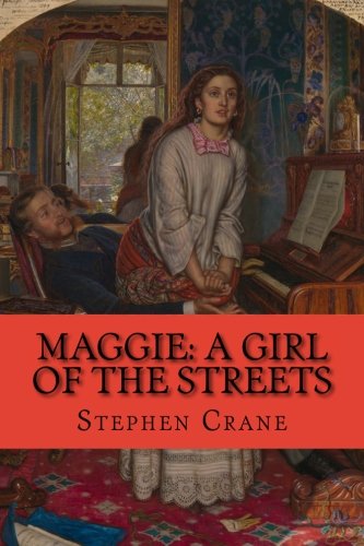 Maggie: A Girl Of The Streets: Stephen Crane: 9781986374781: Amazon.com ...