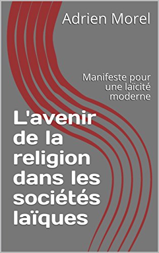 L'avenir de la religion dans les sociétés laïques: Manifeste pour une ...