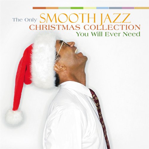 Only Smooth Jazz Christmas Collection You'll Ever Need, The de David ...