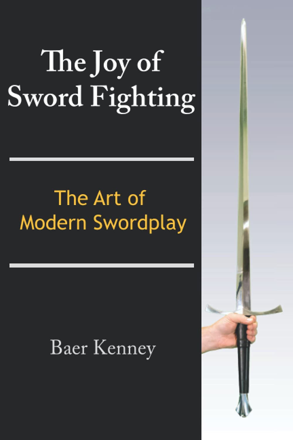 The Joy of Sword Fighting: The Art of Swordplay: Kenney, Baer ...