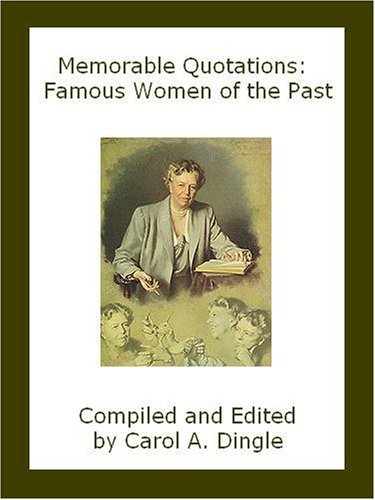 Memorable Quotations: Famous Women of the Past eBook : Carol A. Dingle ...