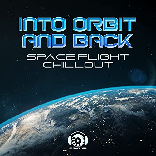 Écouter Into Orbit and Back - Space Flight Chillout par Dj Trance Vibes ...