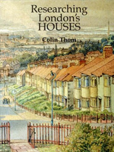 Researching London's Houses: An Archives Guide: Colin Thom ...