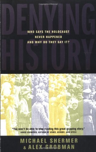 Denying History Who Says the Holocaust Never Happened and Why Do They ...