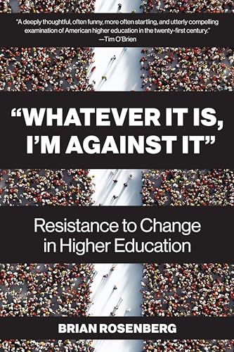 “Whatever It Is, I’m Against It”: Resistance to Change in Higher ...