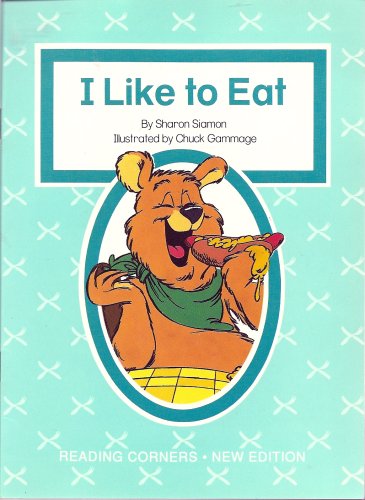 I Like to Eat (Reading Corners, Level 1, Book 3): Sharon Siamon, Chuck ...