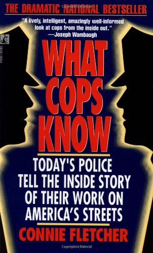 What Cops Know: Cops Talk About What They Do, How They Do It, and What ...