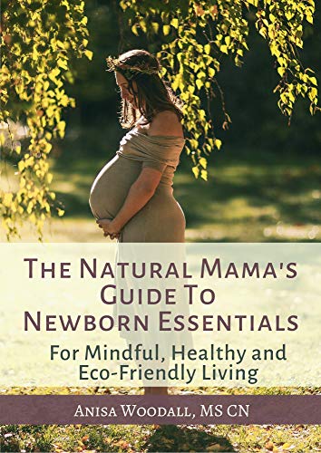 The Natural Mama's Guide to Newborn Essentials: For Mindful, Healthy ...