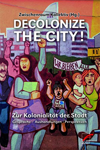 Decolonize the City!: Zur Kolonialität der Stadt – Gespräche ...