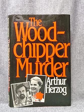 The Woodchipper Murder: Herzog, Arthur: 9780805007534: Amazon.com: Books