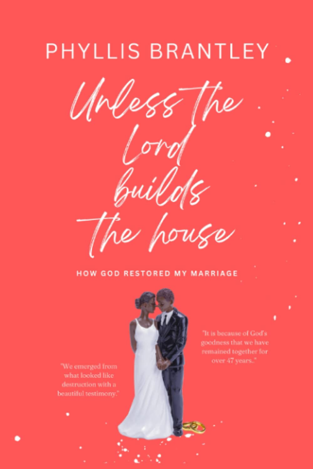 Unless the Lord Builds the House: How God Restored My Marriage ...
