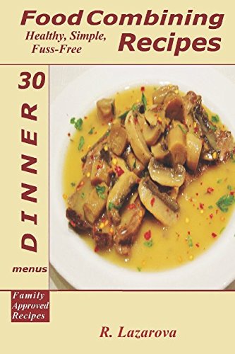 Food Combining Recipes: 30 Dinner Menus: Healthy, Simple and Fuss-Free ...