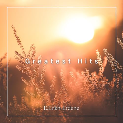 Play Greatest Hits by E.Enkh-Erdene on Amazon Music