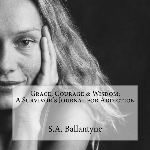 Grace, Courage & Wisdom: A Survivor's Journal for Addiction (Volume 1 ...