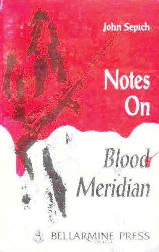 Amazon.com: Notes on Blood Meridian: 9780963892706: Sepich, John: Books