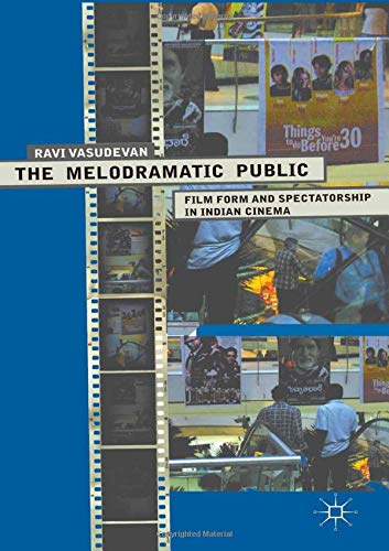The Melodramatic Public: Film Form and Spectatorship in Indian Cinema ...