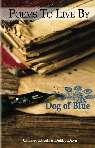 Dog Of Blue: Poems To Live By: Davis, Debby, Elwell, Charley Wesley ...