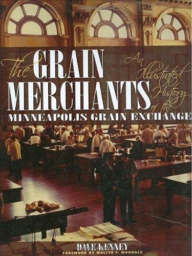 The Grain Merchants: An Illustrated History of the Minneapolis Grain ...