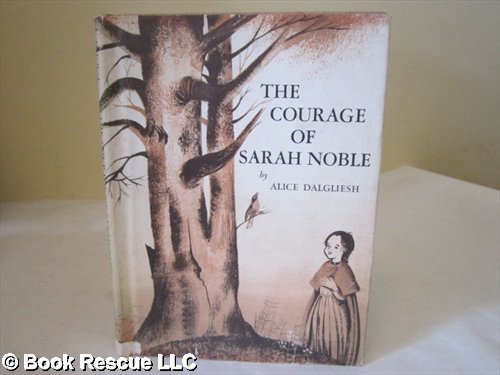 The Courage of Sarah Noble. Illustrated by Leonard Weisgard: Dalgliesh ...