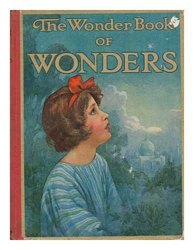 The Wonder Book of Wonders ... with Twelve Colour Plates and Nearly 300 ...