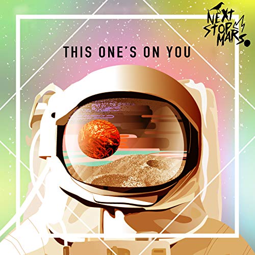 Écouter This One's on You par Next Stop Mars sur Amazon Music Unlimited