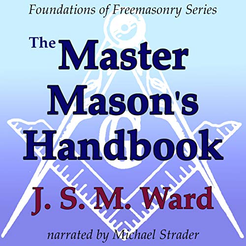 The Master Mason's Handbook: Foundations of Freemasonry Series : J. S ...
