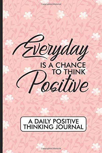 Everyday is a Chance to Think Positive: A Daily Positive Thinking ...