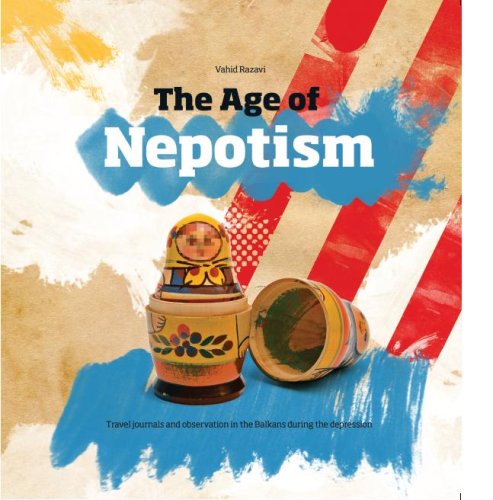 The Age Of Nepotism: Vahid Razavi, Marijana Mrkalj, Nebojsa Despotovic ...