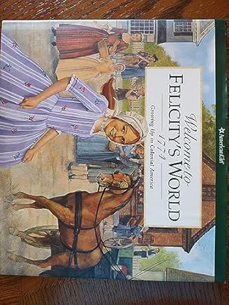 Welcome to Felicity's World, 1774: Growing Up in Colonial America ...